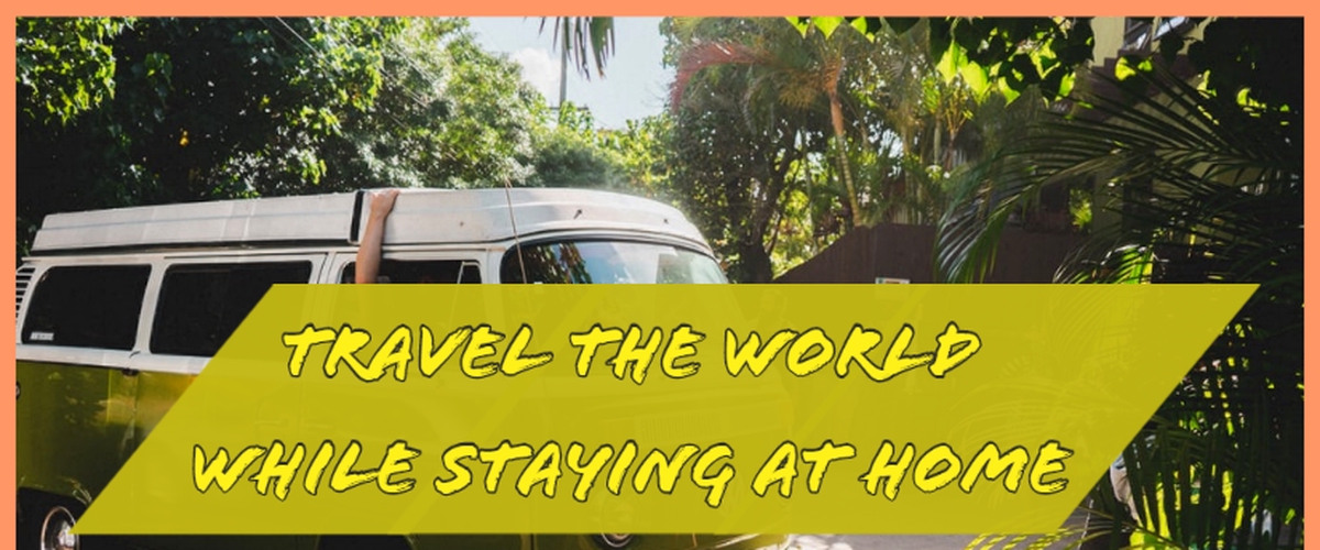 Travel the World While Staying at Home & + Like