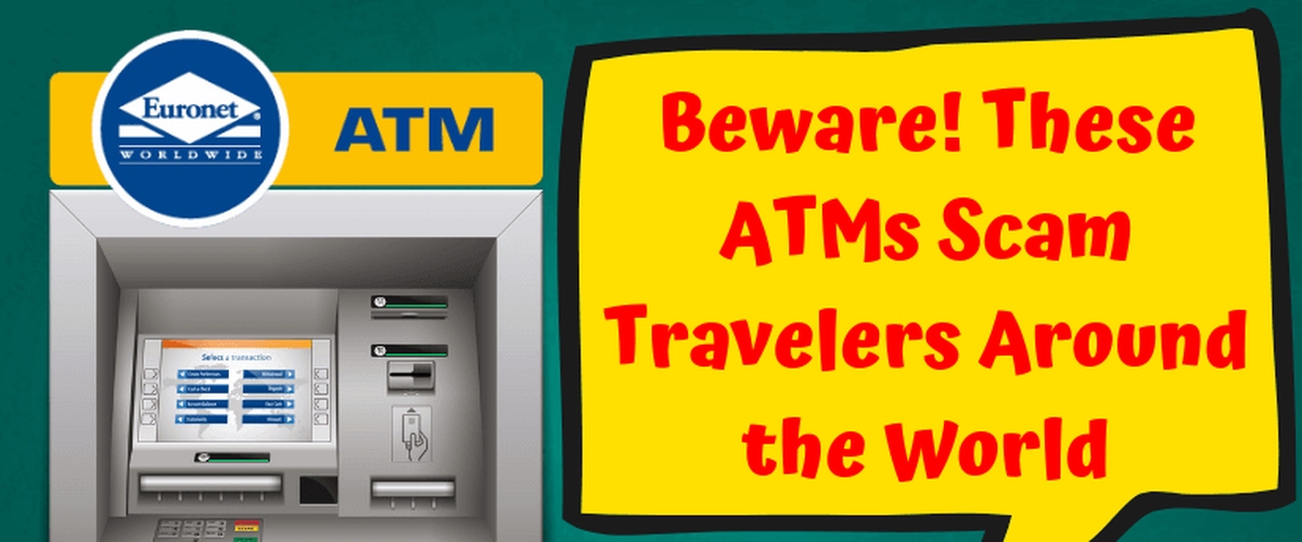 Beware! These ATMs Scam Travelers Around the World & + Like